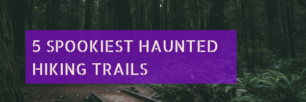 Top 5 Spookiest Haunted Hiking Trails - Hiker Hunger Outfitters